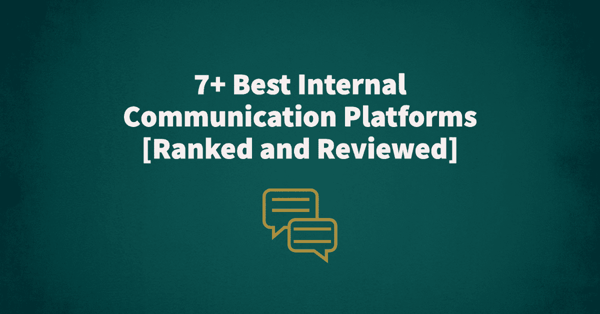 7+ Best Internal Communication Platforms [Ranked and Reviewed]