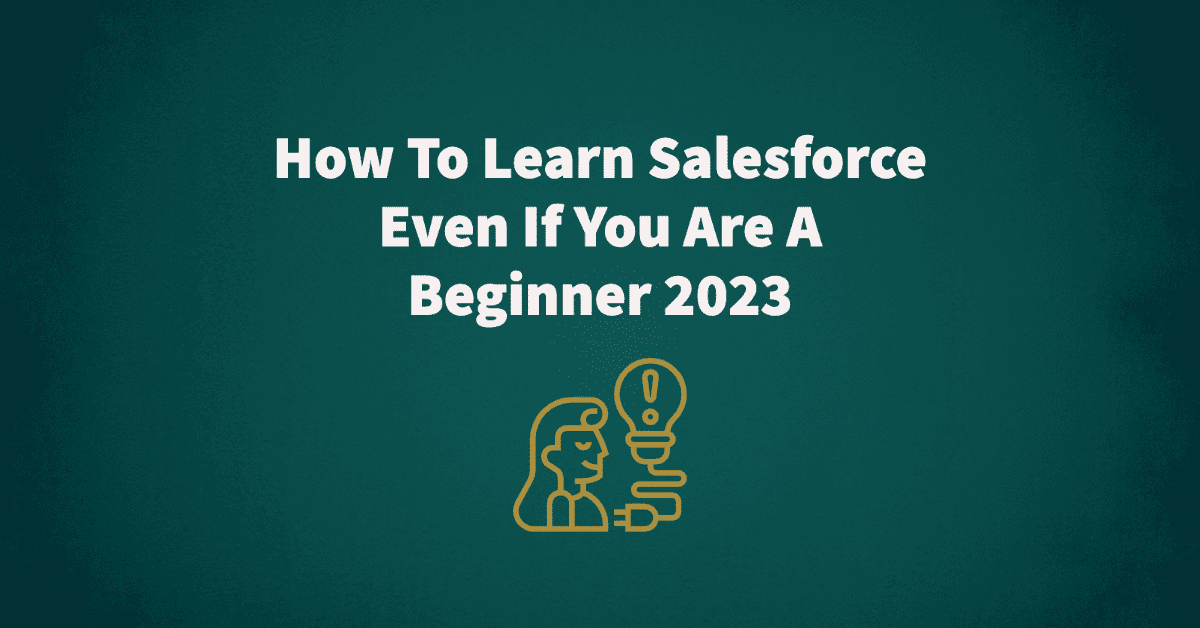 How To Learn Salesforce Even If You Are A Beginner 2023