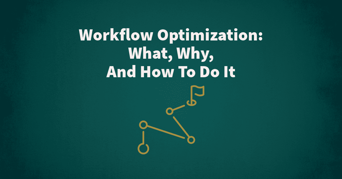 Workflow Optimization What Why And How To Do It 2024